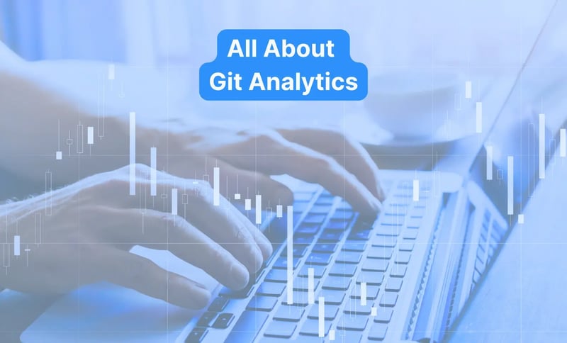 Git Analytics: Challenges, Tools & Key Metrics